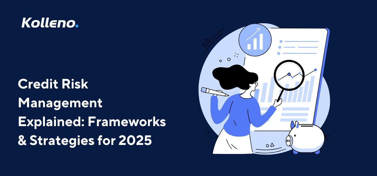 Credit Risk Management Explained: Frameworks & Strategies 2025 | Kolleno